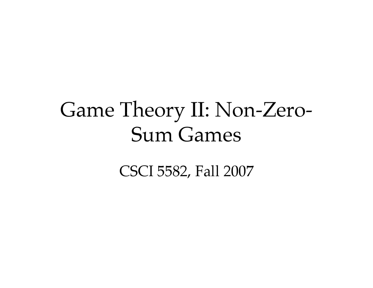 Slides on Game Theory: Non-Zero Sum Games | CSCI 5582 - Docsity