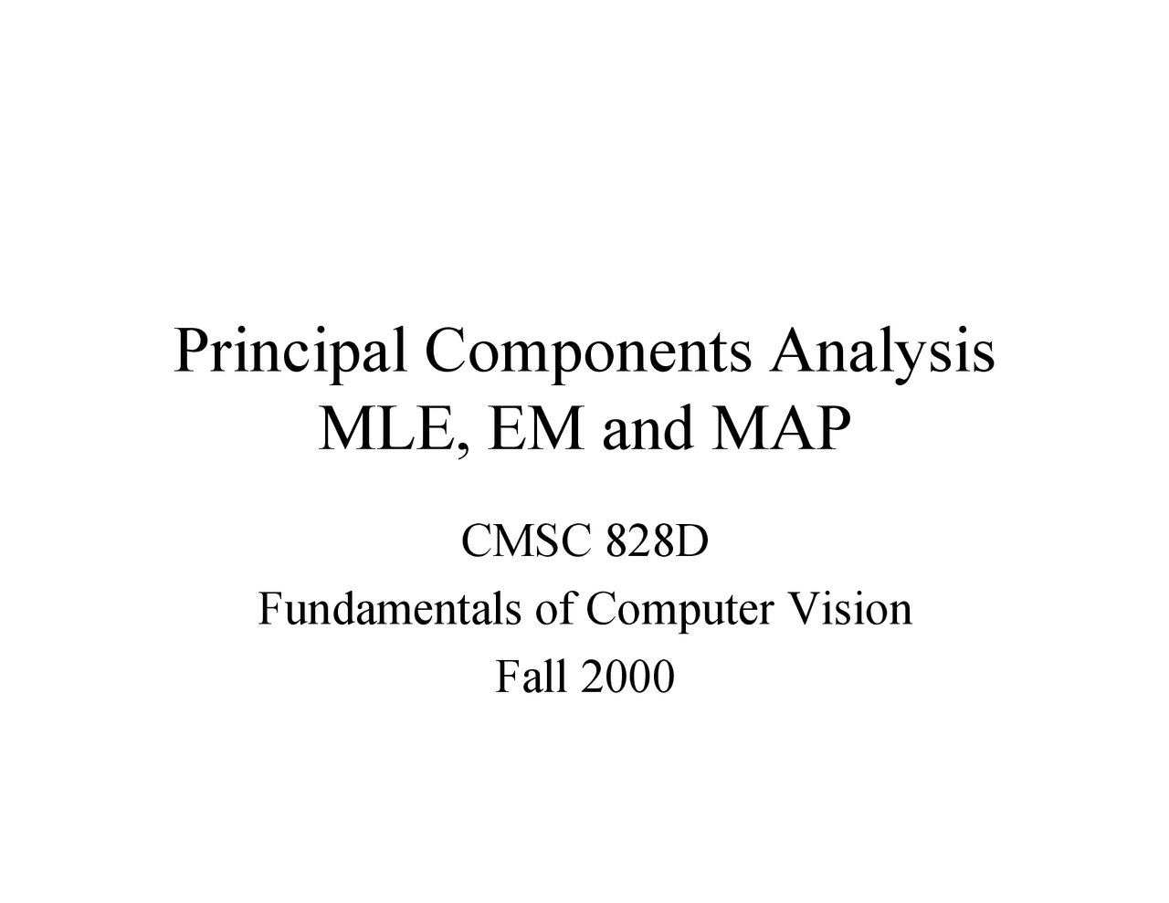 Principal Components Analysis Mle Em And Map Lecture Slides Cmsc