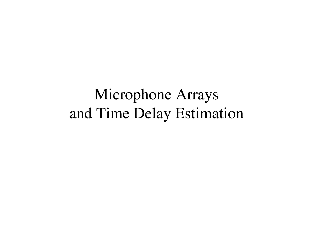 Microphone Arrays and Time Delay Estimation - Lecture Slides | CMSC 828D - Docsity