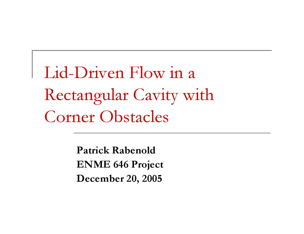 Lid-Driven Flow in a Rectangular Cavity with Corner Obstacles | ENME ...