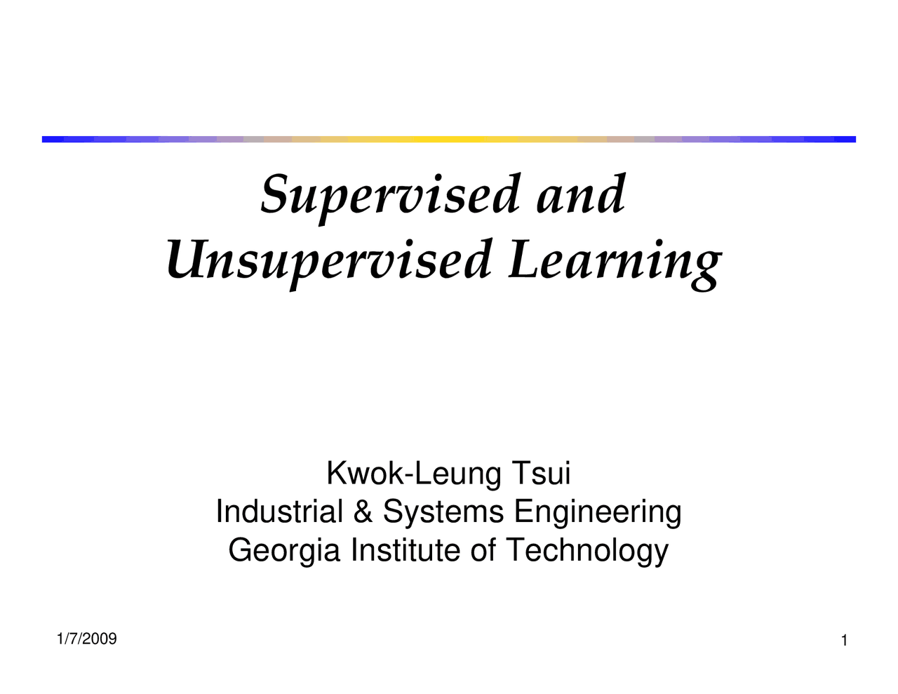 Supervised And Unsupervised Learning All Lecture Combined Isye 7406
