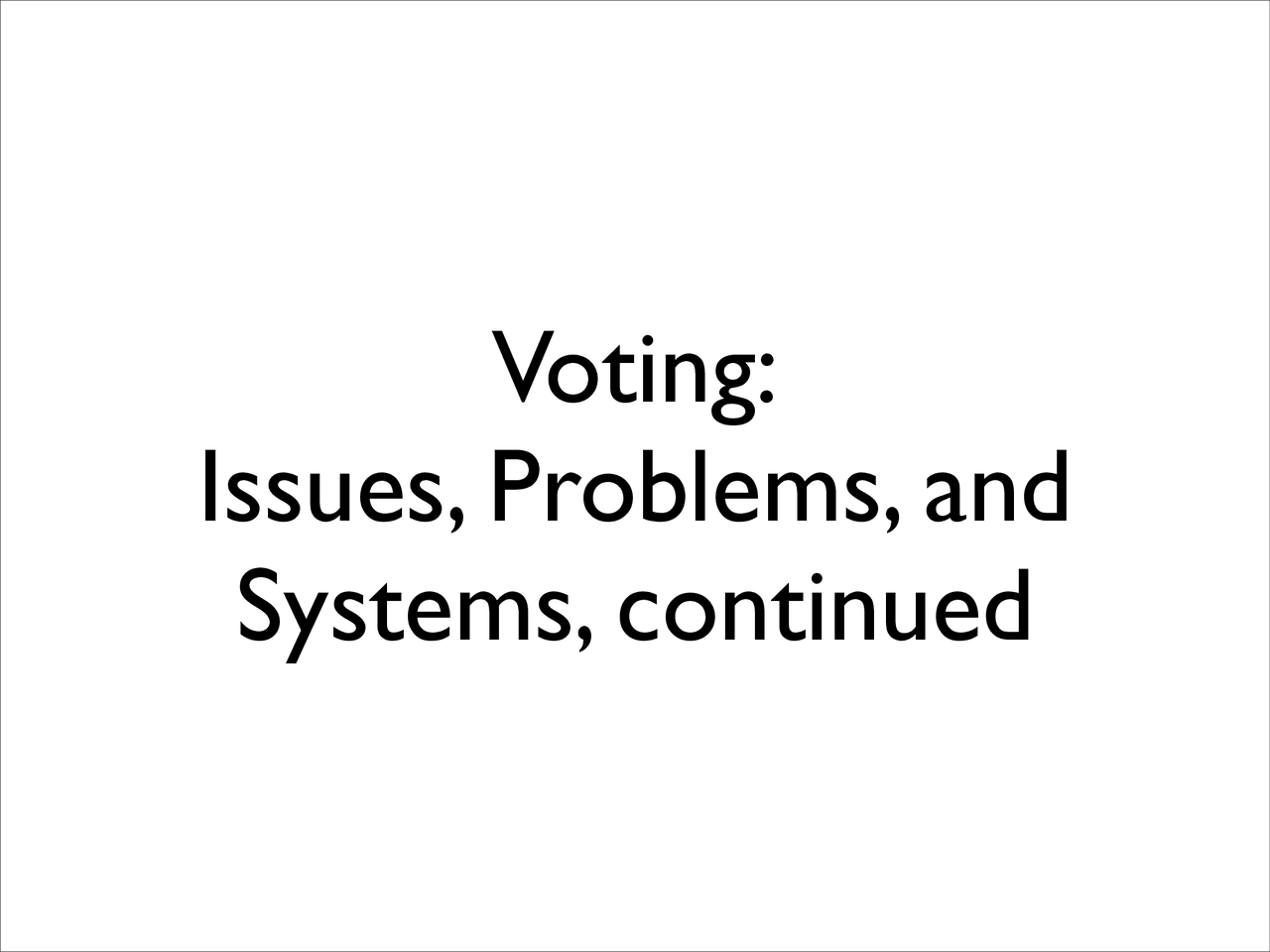 Notes On Voting Issues Problems And Systems Continued MATH 210G Notes On Voting Issues Problems And Systems Continued MATH 210G