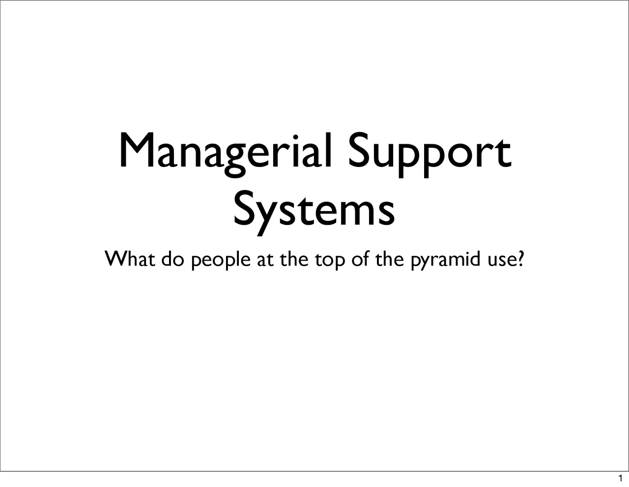 Managerial Support Systems - Lecture Slides | IS 215 - Docsity