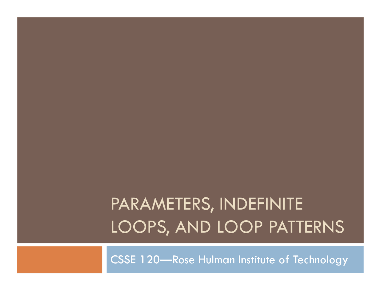Parameters, Indefinite Loops and Loop Patterns - Slides | CSSE 120 - Docsity