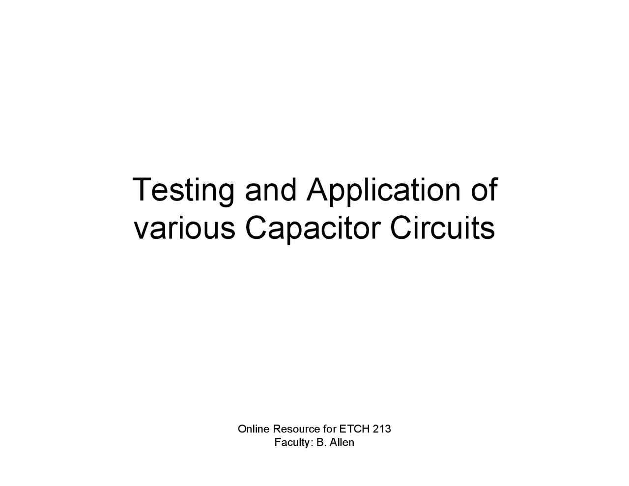Testing And Application Of Various Capacitor Circuits Lecture Notes
