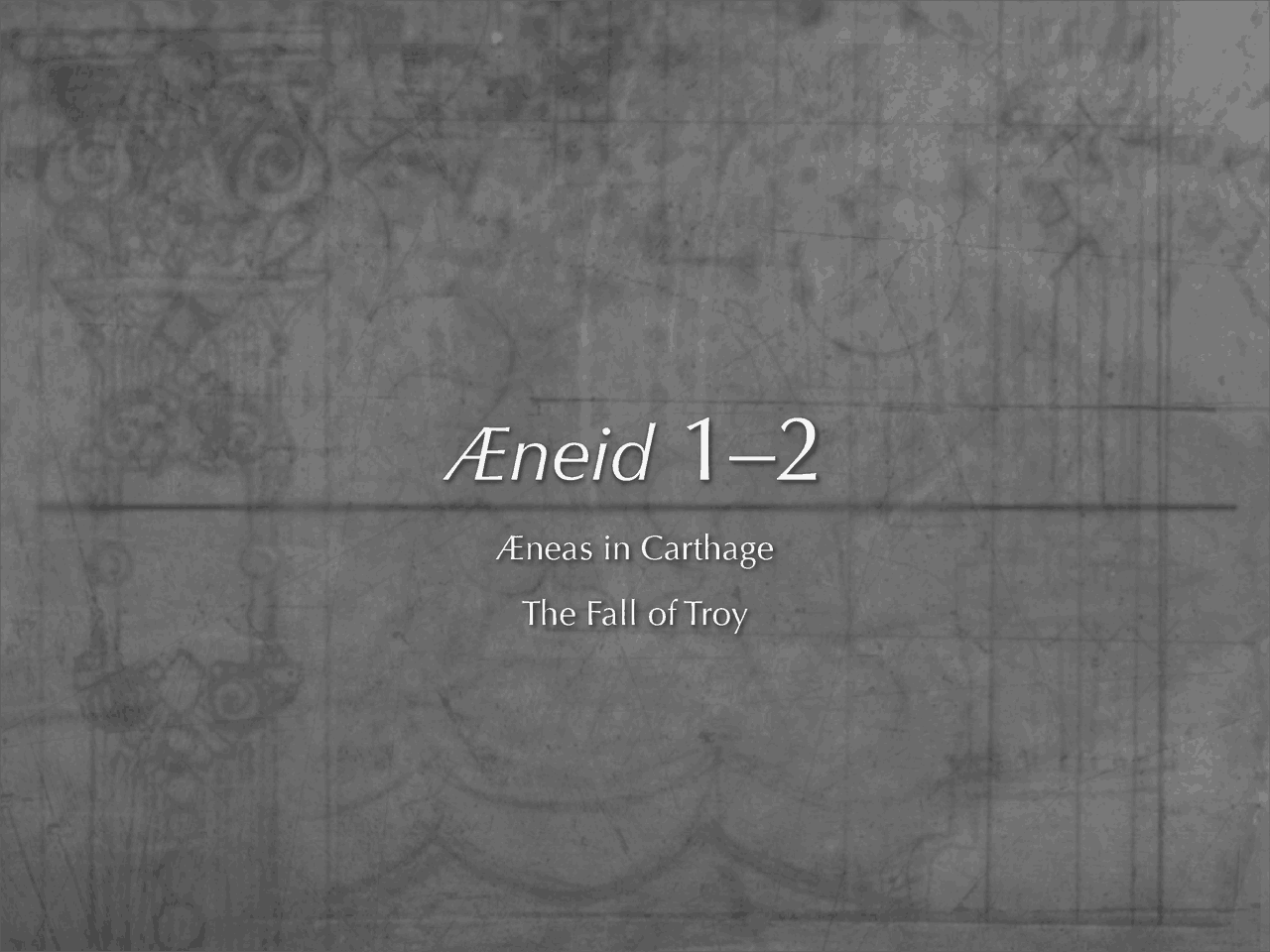 AEneid 1-2, AEneid in Carthage, The Fall of Troy - Lecture Slides ...