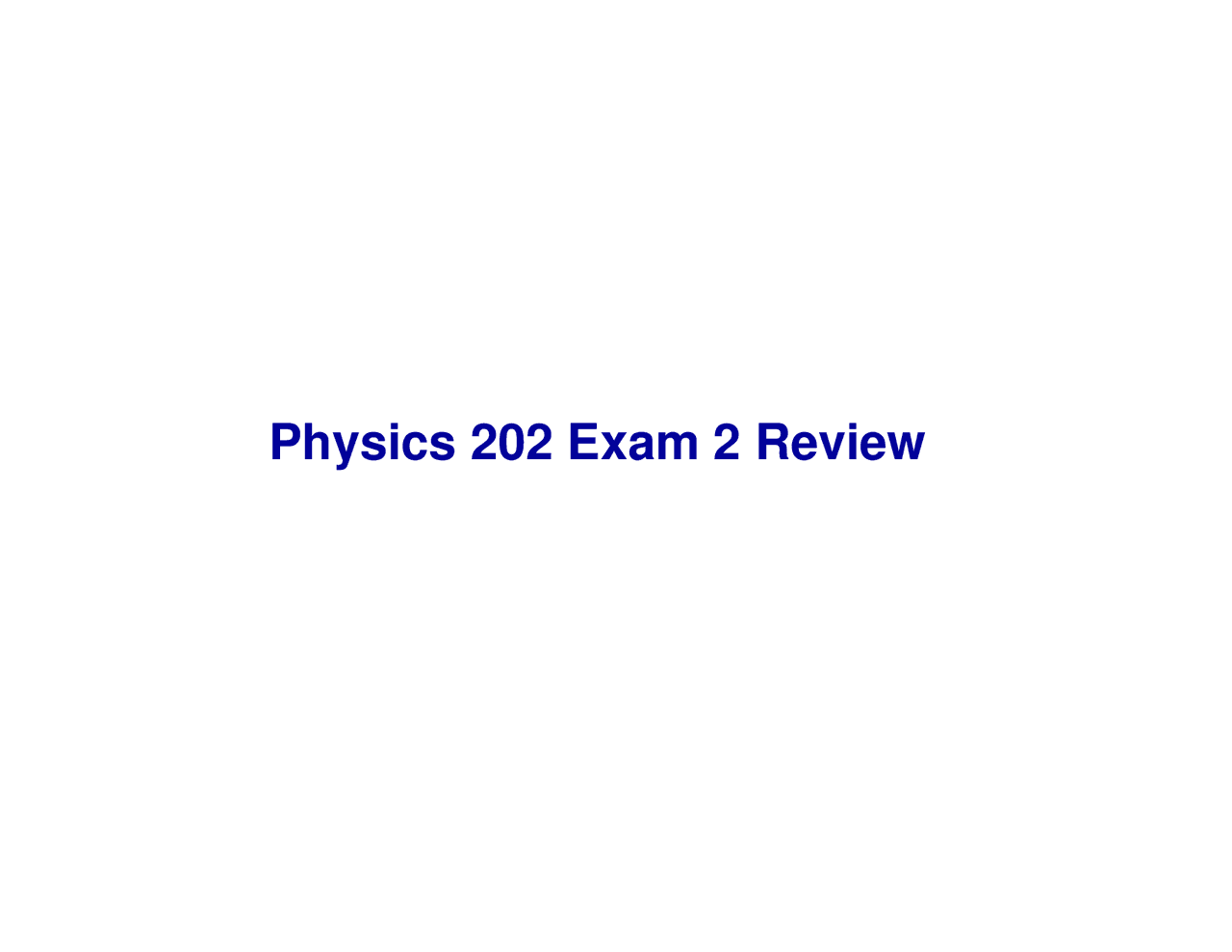 Exam 2 Review Notes - General Physics | PHYSICS 202 | Exams Physics ...