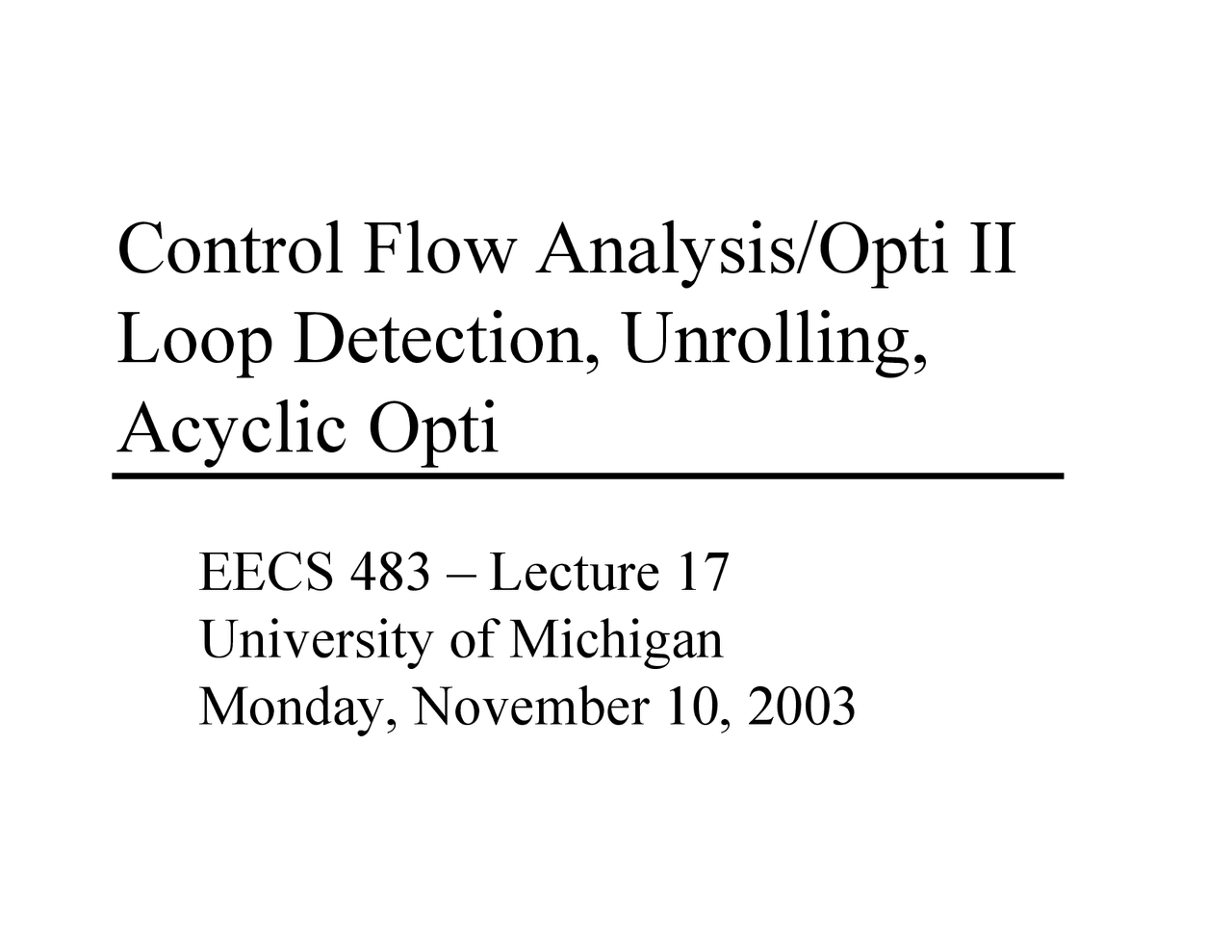 Lecture Control Flow Analysis Optics Ii Loop Detection Unrolling Acyclic Optics Eecs 483