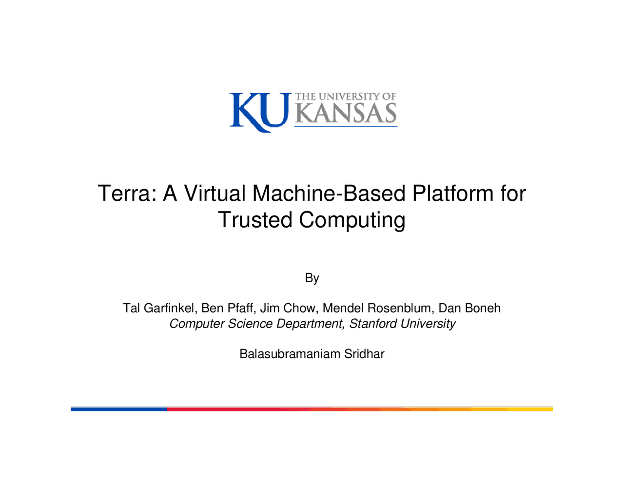 Terra: A Virtual Machine-Based Platform for Trusted Computing - An ...