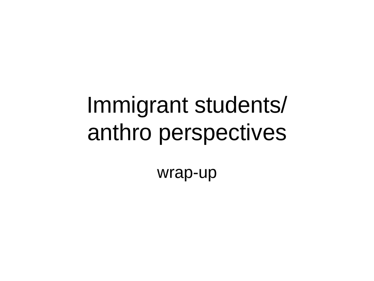 Immigrant Students and Anthro Perspectives Wrap-Up | EPFE 400 - Docsity