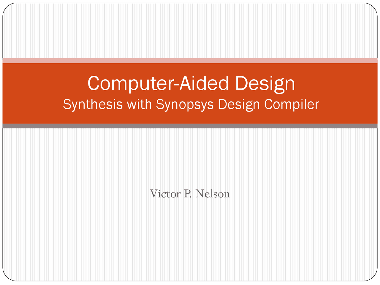 Computer Aided Design Synthesis With Synopsys Design Compiler Slides