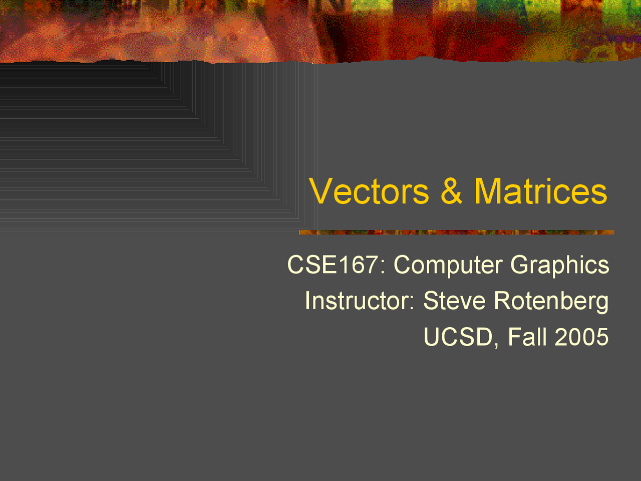 Vectors and Matrices: Lecture Notes for CSE167 Computer Graphics Course ...