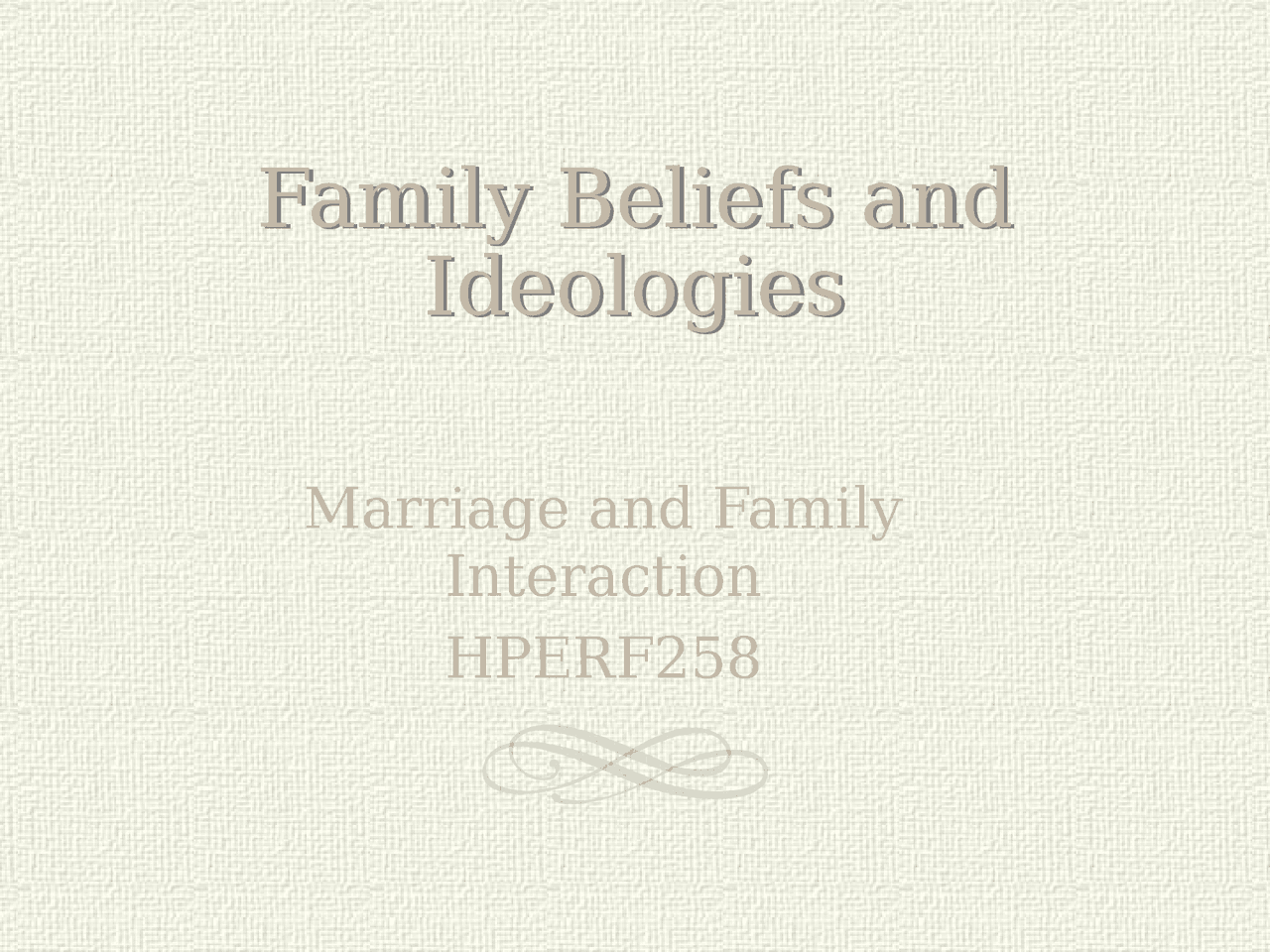 Family Beliefs and Ideologies - Lecture Slides | HPER - Docsity