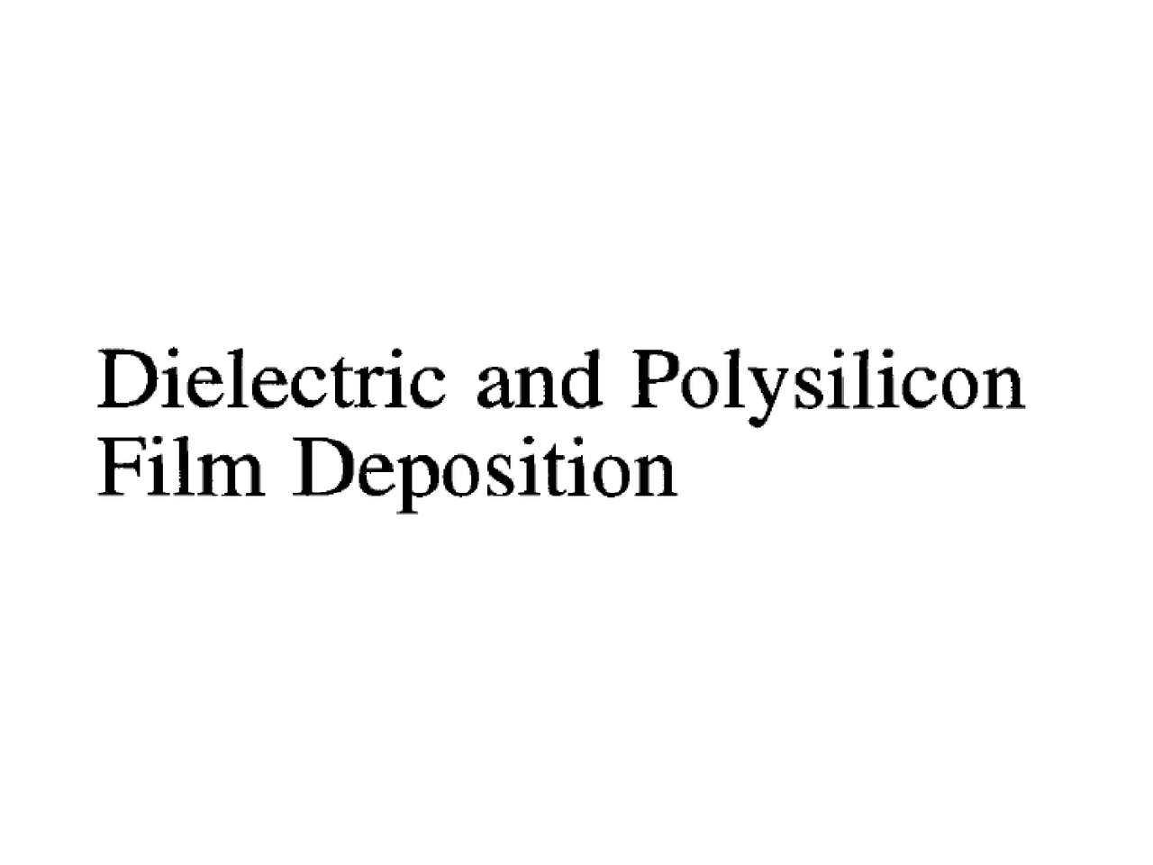 Semiconductor Technology Dielectirc And Polysilicon Fim Deposition