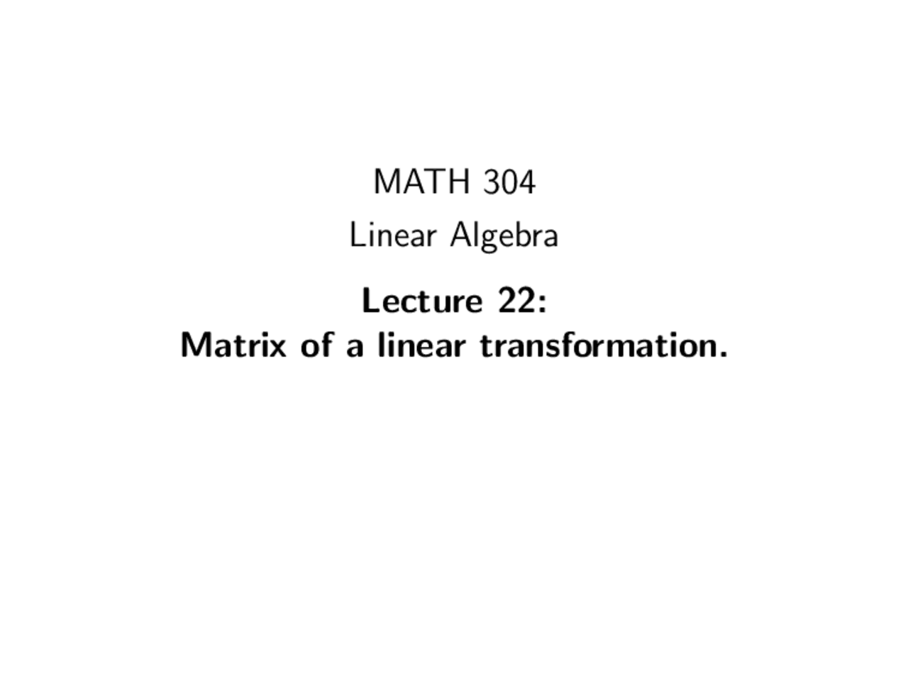 Matrix Of A Linear Transformation Linear Algebra Lecture 22 Slides