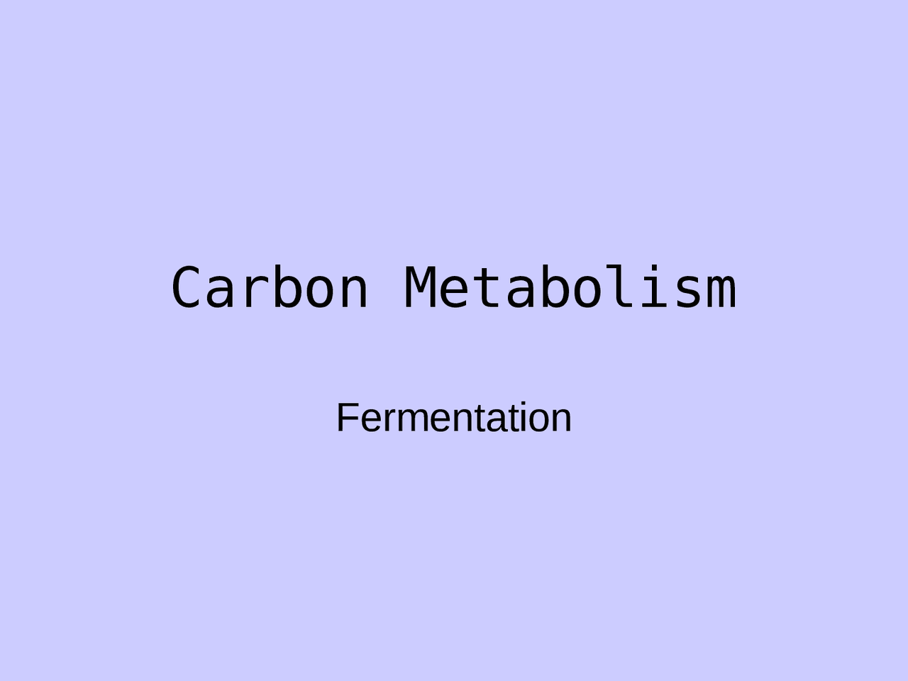Carbon Metabolism Fermentation Lecture Slides Biol 1208 Docsity