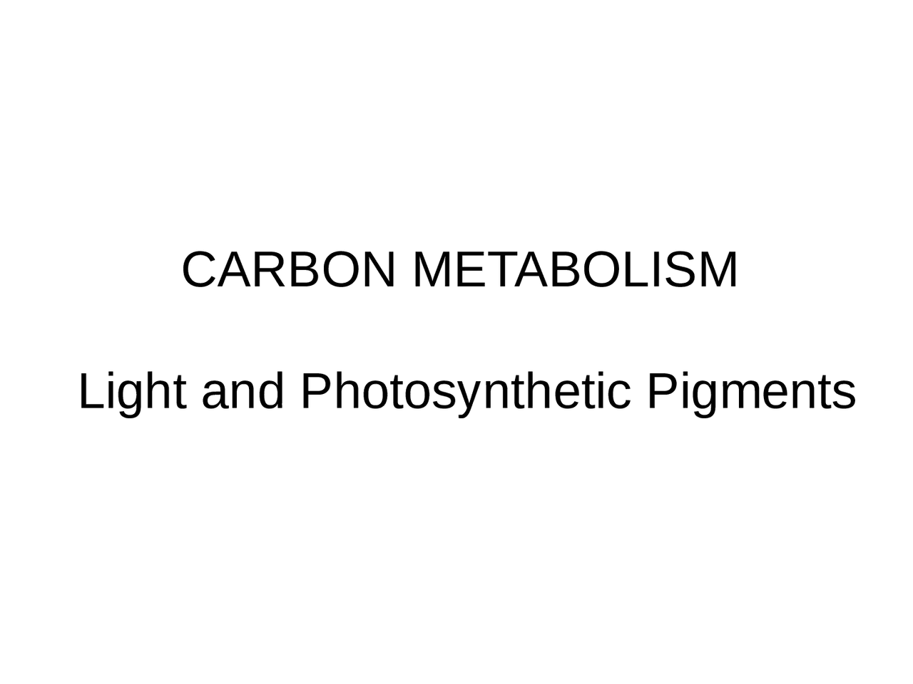 Carbon Metabolism: Light and Photosynthesis Pigments - Lecture Slides ...