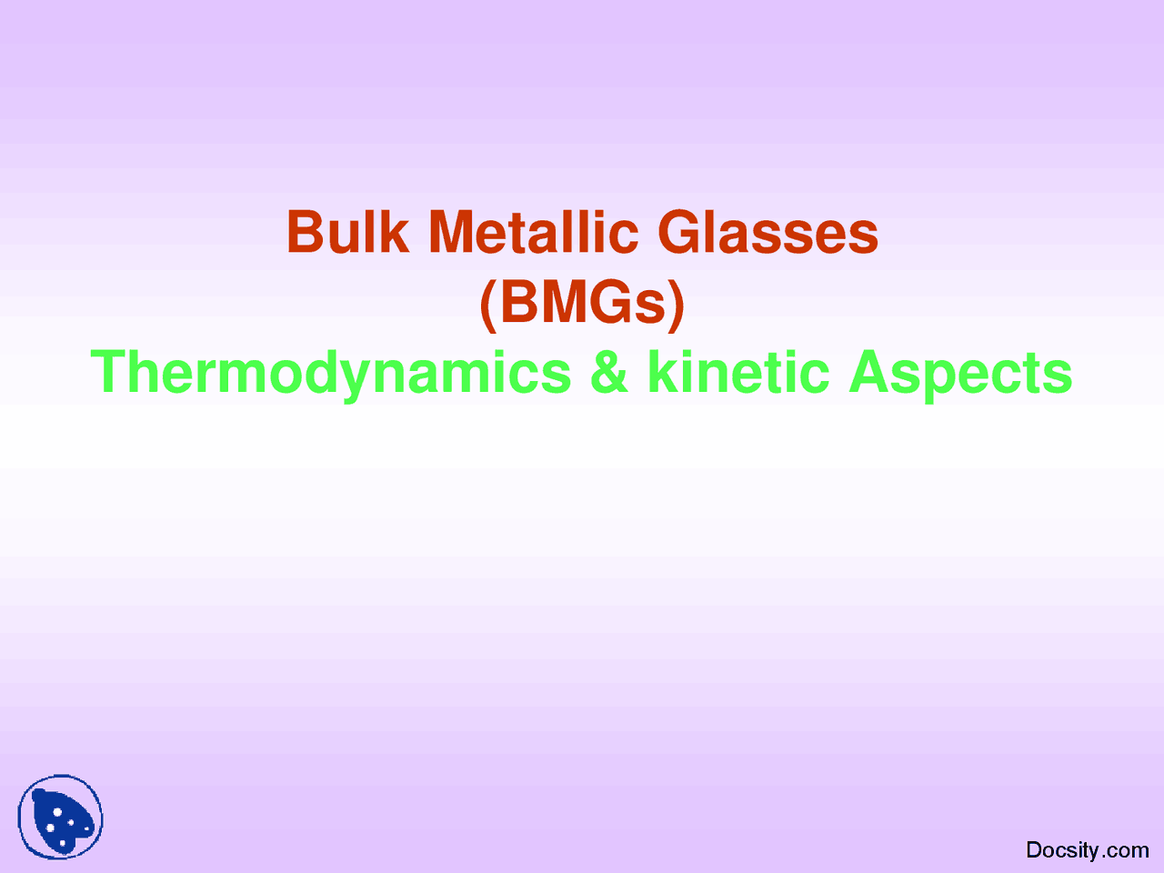 Bulk Metalic Glasses Kinetcs Of Phase Transformations Lecture Slides