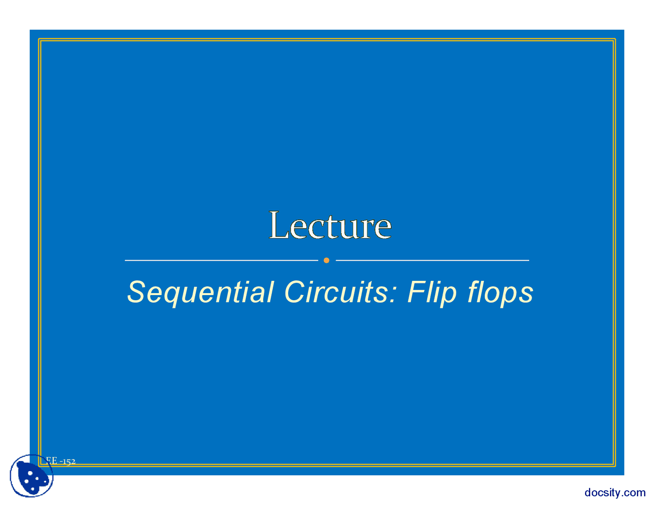 Flip Flops Digital Logic Design Lecture Slides Slides Digital Logic