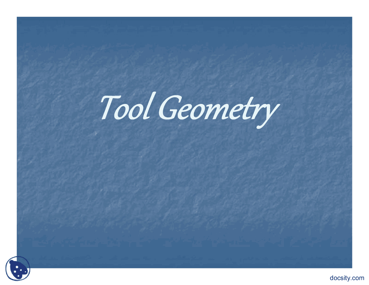 Tool Geometry-Welding and Drawing-Lecture Slides - Docsity