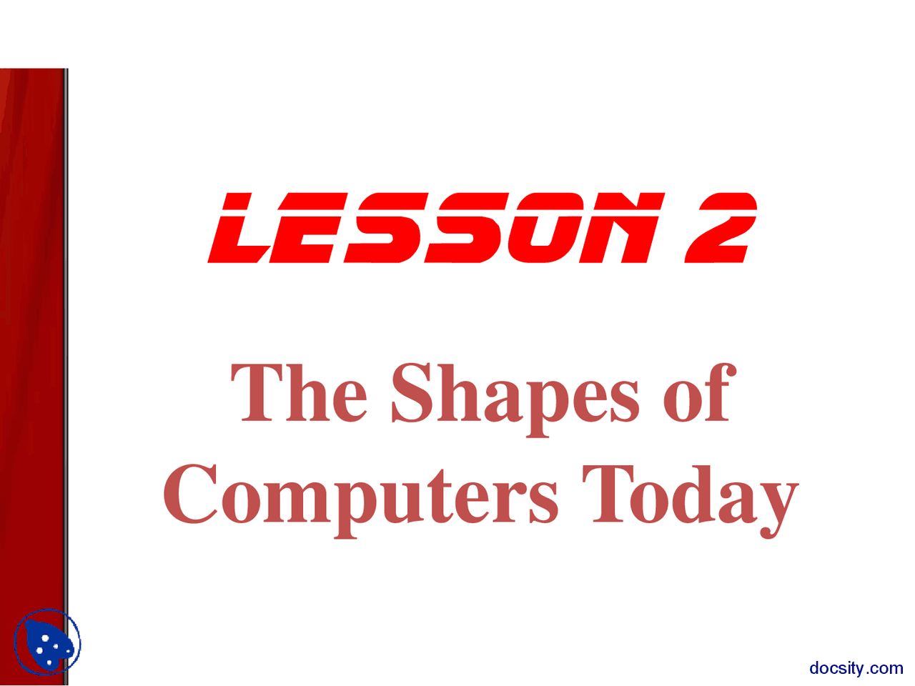 Shapes of Computers Today-Computer Fundamentals-Lecture Slides - Docsity