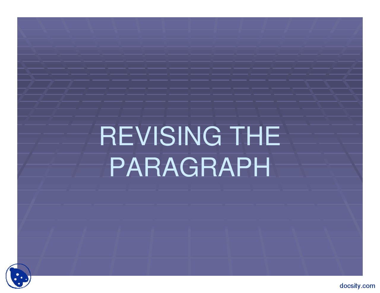 Revising the Paragraph-Communication Skills-Lecture Slides - Docsity