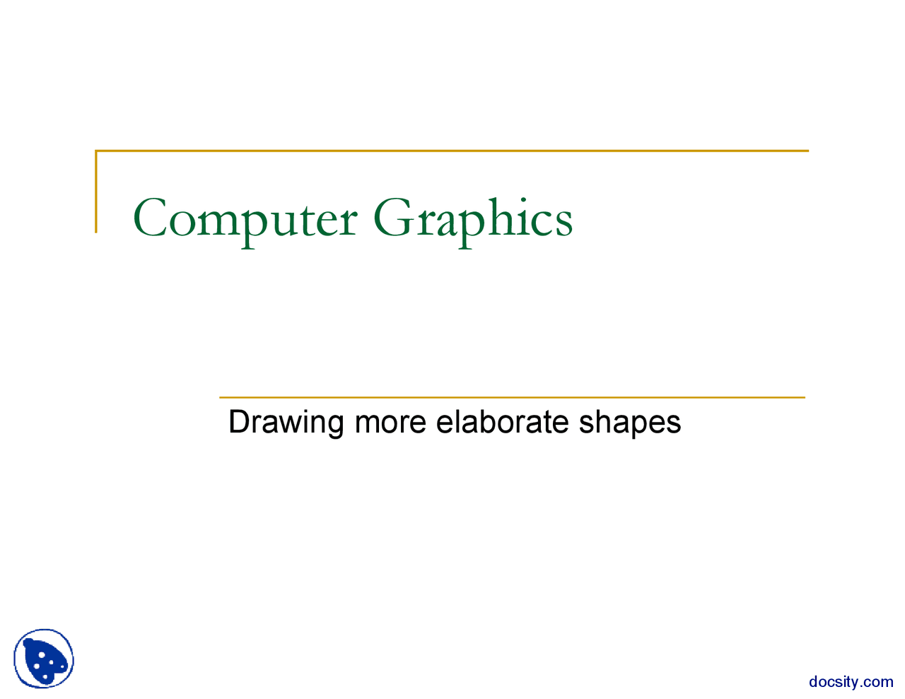 More Elaborate Shapes-Computer Graphics-Lecture Slides - Docsity