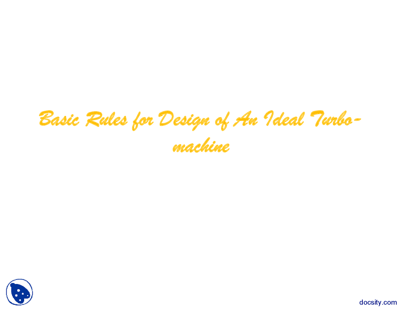 Basic Rules For Design Of An Ideal Turbomachine Turbomecines Lecture