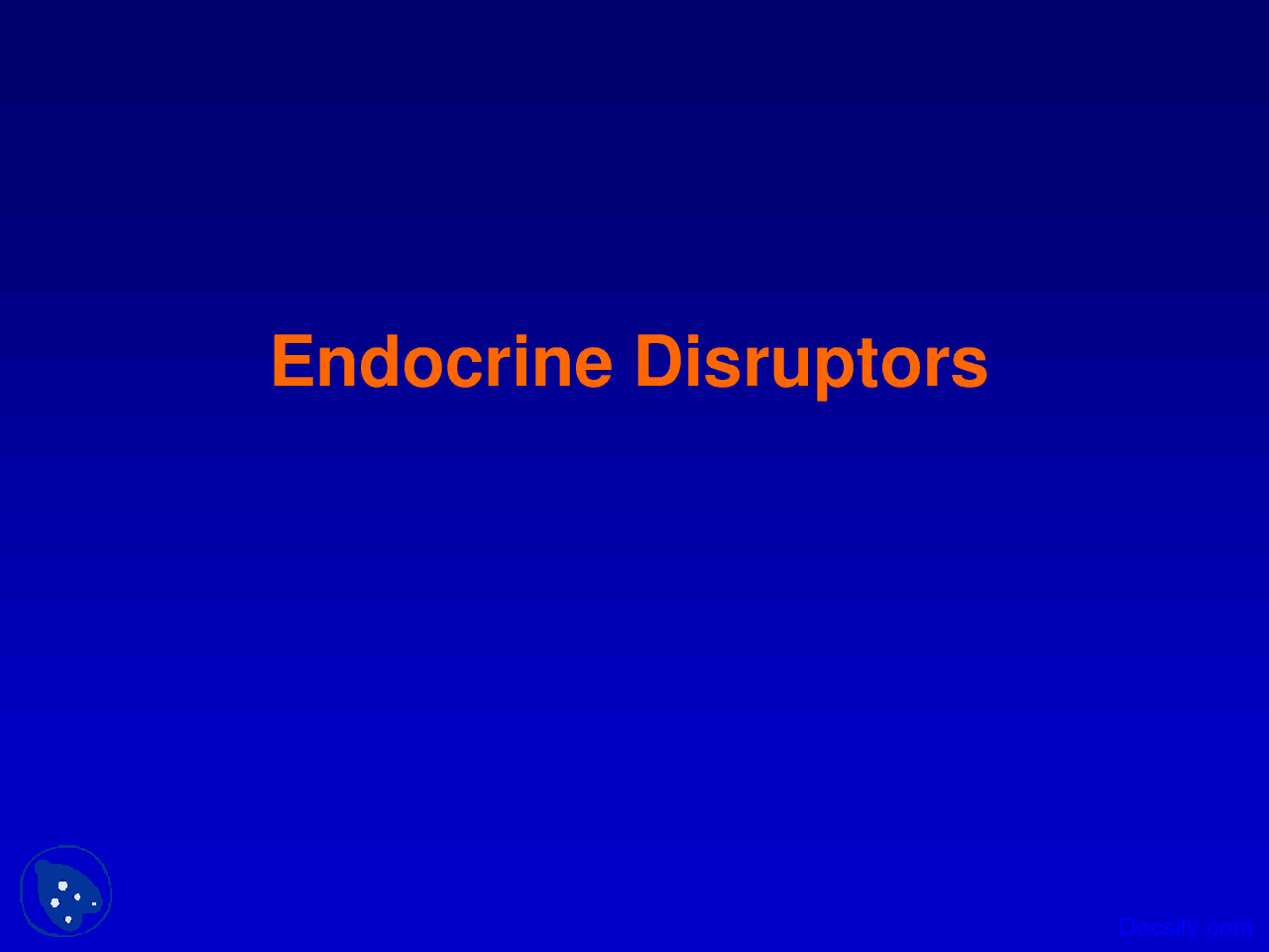 Endocrine Disruptors - Endocrinology - Lecture Slides - Docsity