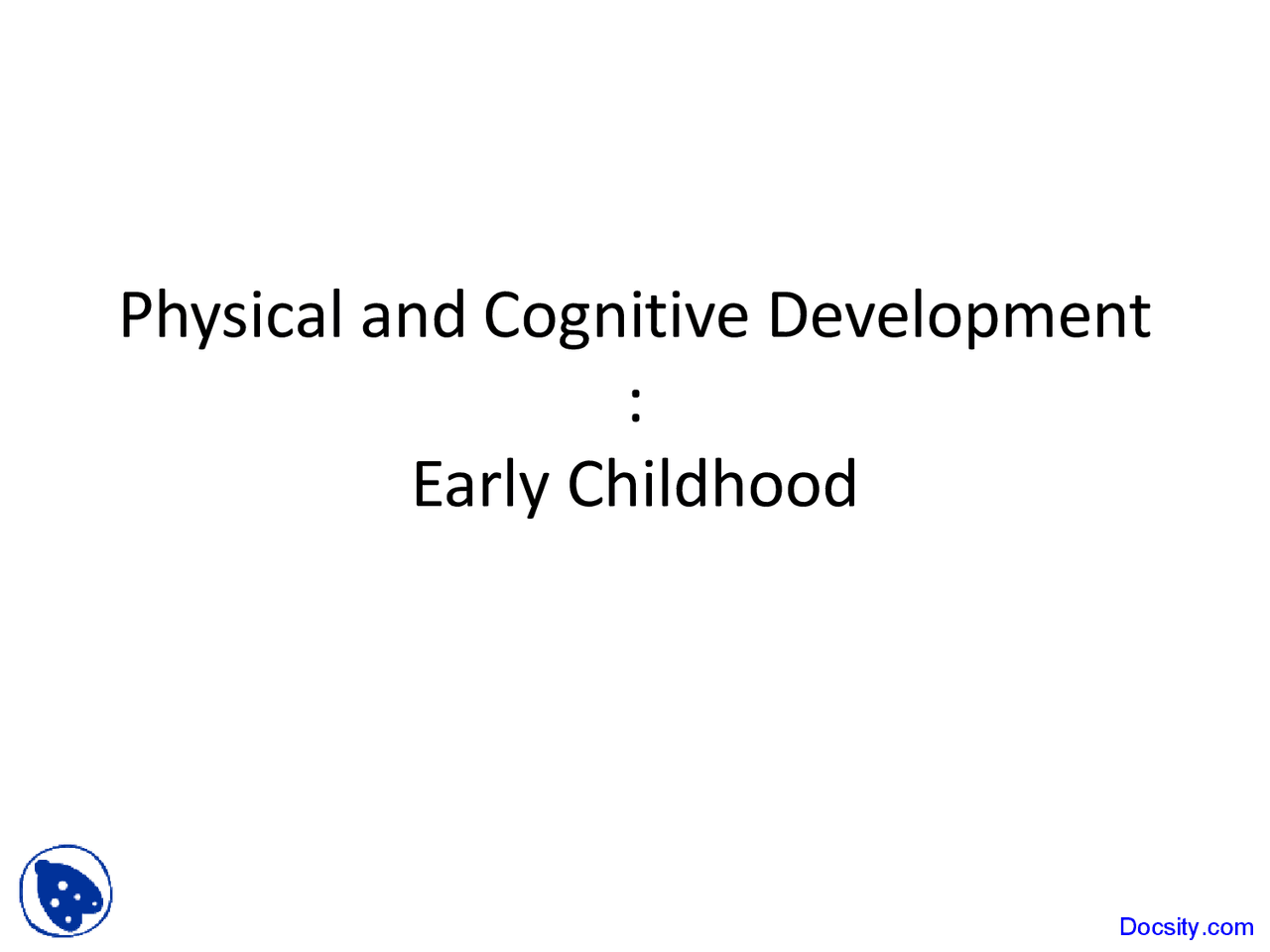 Early Childhood - Human Growth and Development - Lecture Slides - Docsity