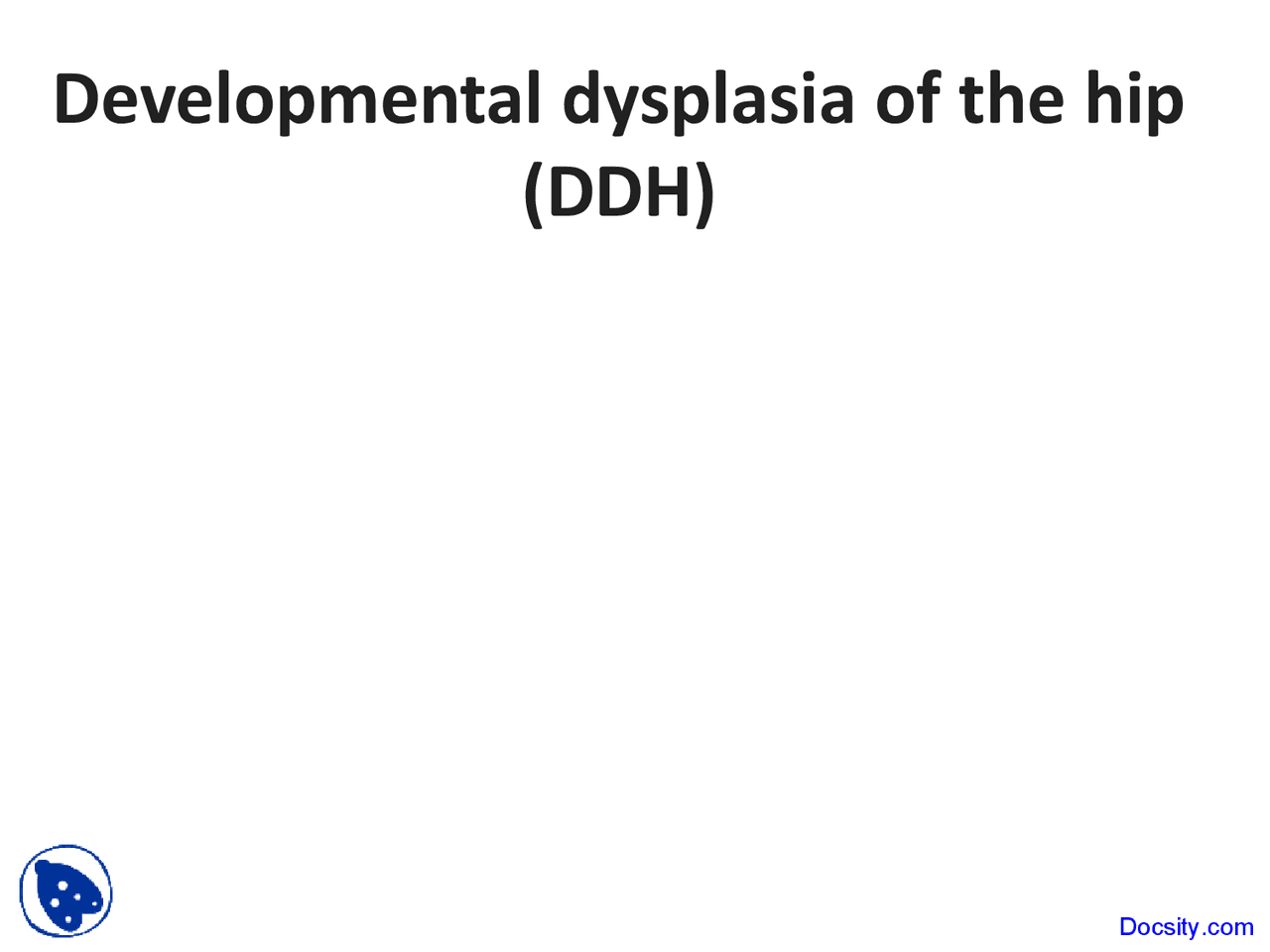 Developmental Dysplasia Of Hip Introduction To Orthopedics Lecture