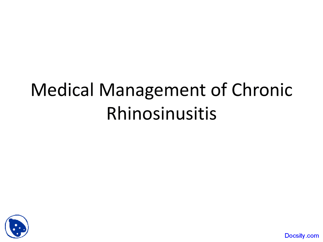 Management Of Chronic Rhinosinusitis Otolaryngology Lecture Slides