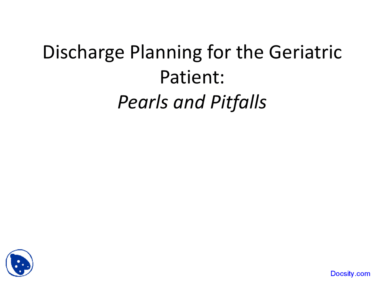 Discharge Planning for Geriatric Patient - Introduction to Geriatrics - Lecture Slides - Docsity