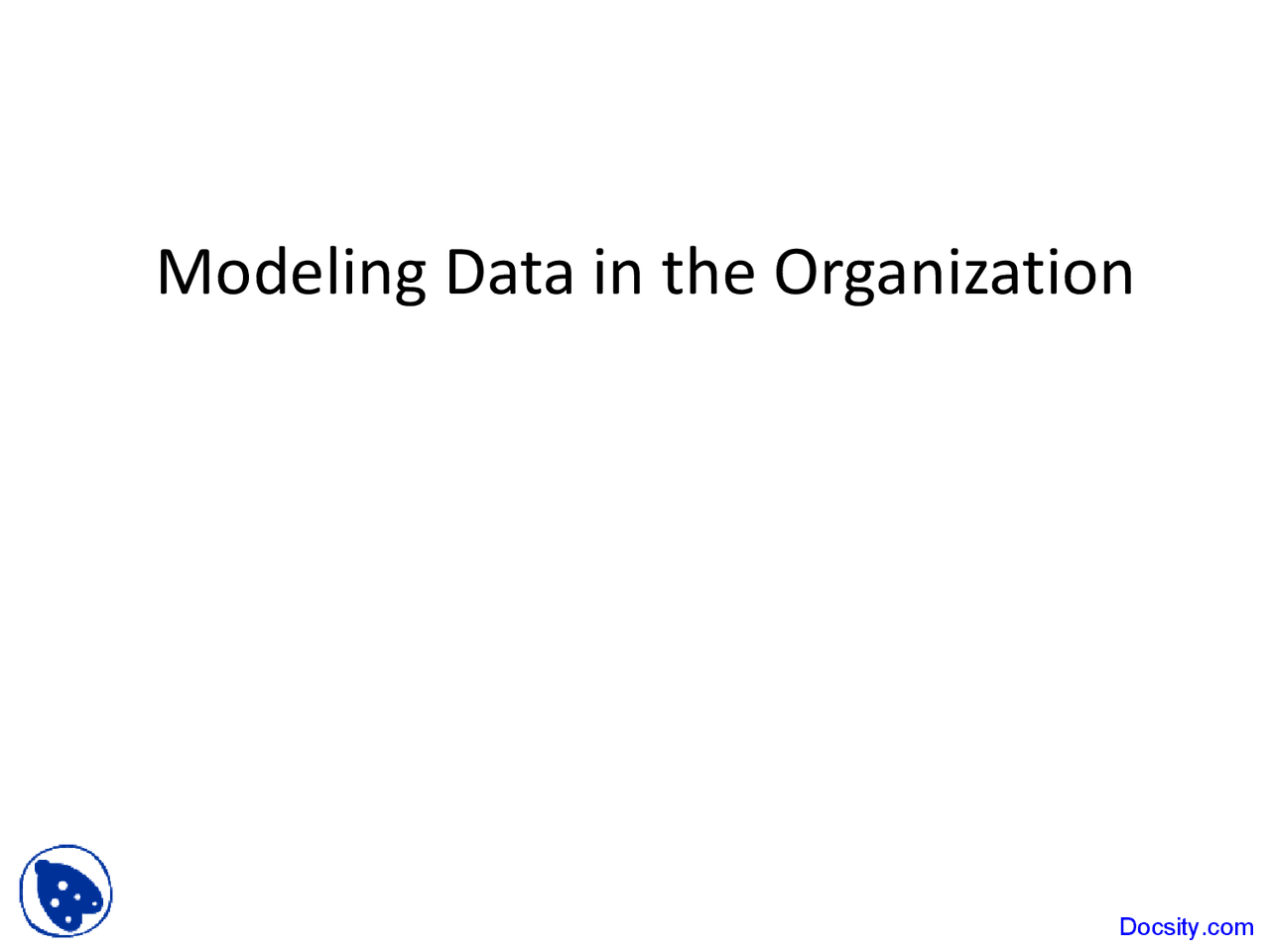 Modeling Data in the Organization - Business Management System - Lecture Slides - Docsity