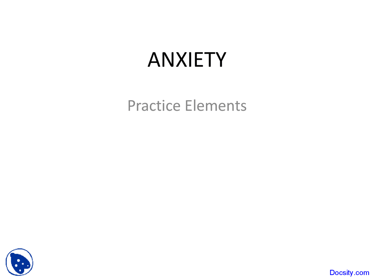 Anxiety Practice Elements Psychiatry Lecture Slides Docsity