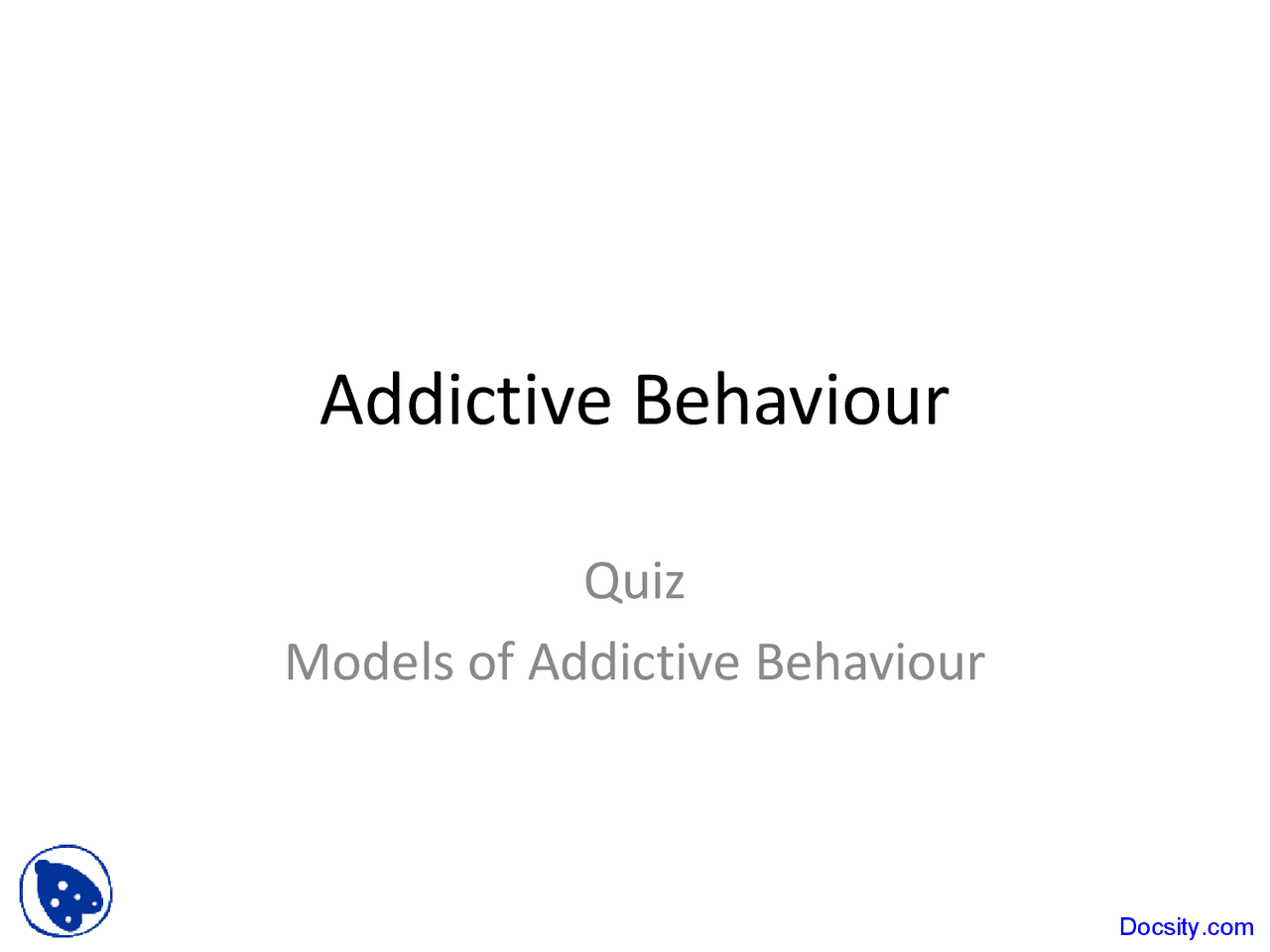 Models of Addictive Behaviour - Addiction - Quiz Slides - Docsity