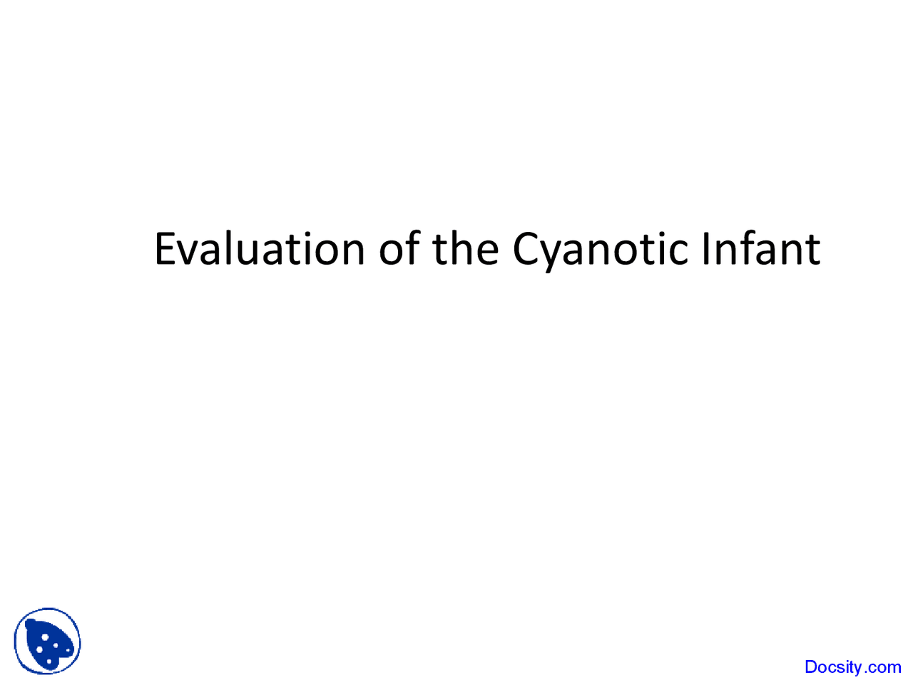 Evaluation Of Cyanotic Infant Pediatrics Lecture Slides Docsity