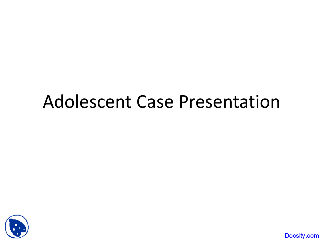 Adolescent Case Presentation Pediatrics Lecture Slides Docsity