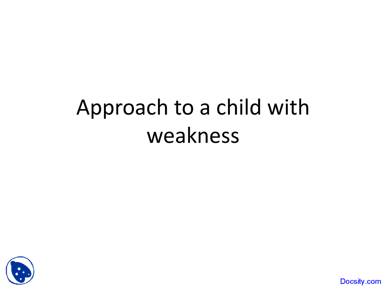 Approach to Child with Weakness - Pediatrics - Lecture Slides - Docsity
