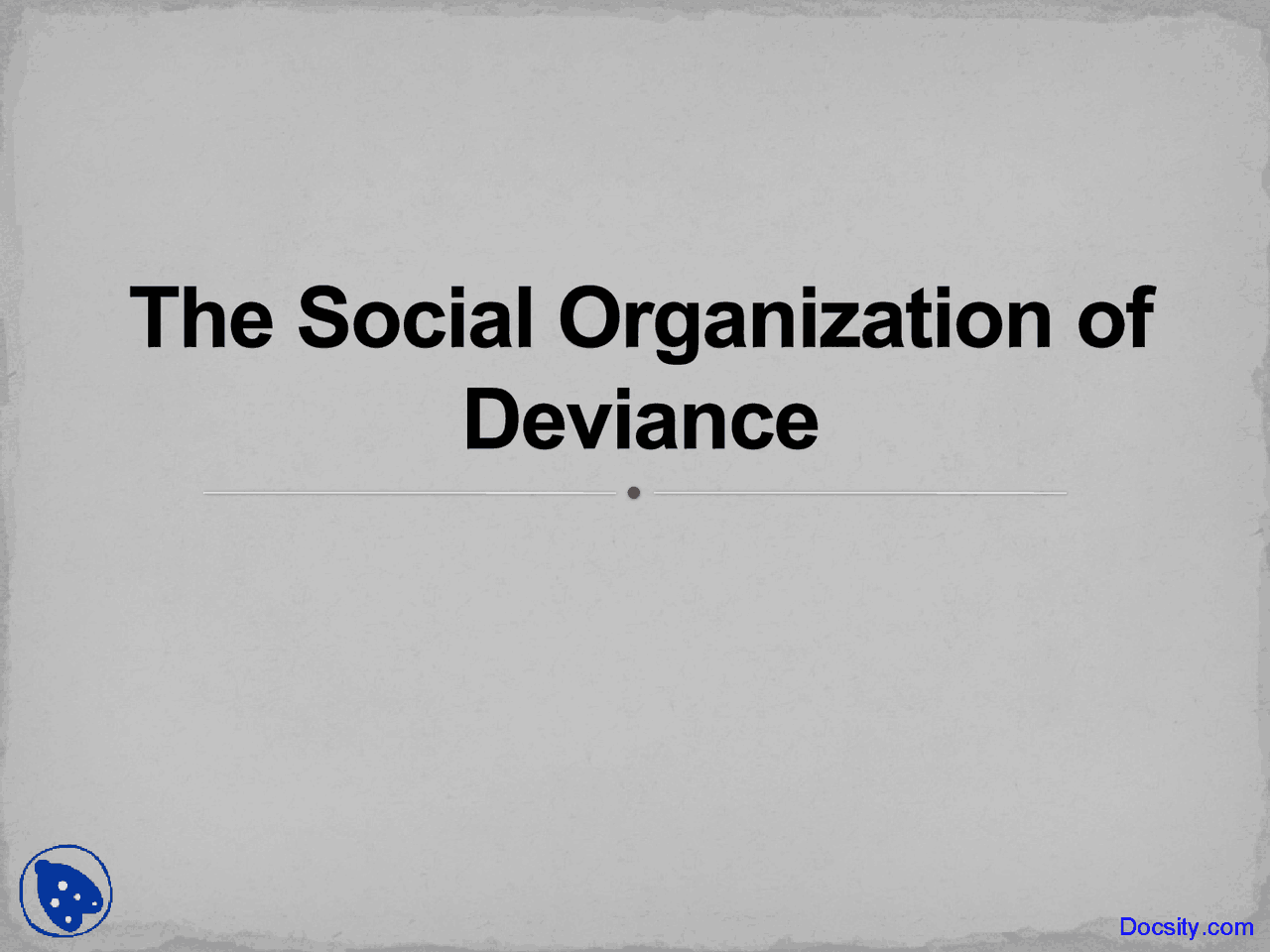 Social Organization of Deviance - Deviance - Lecture Slides - Docsity
