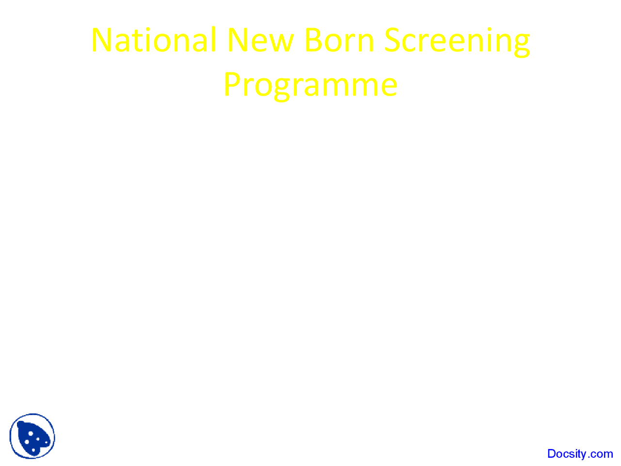 New Born Screening Programme Paediatrics Lecture Slides Docsity