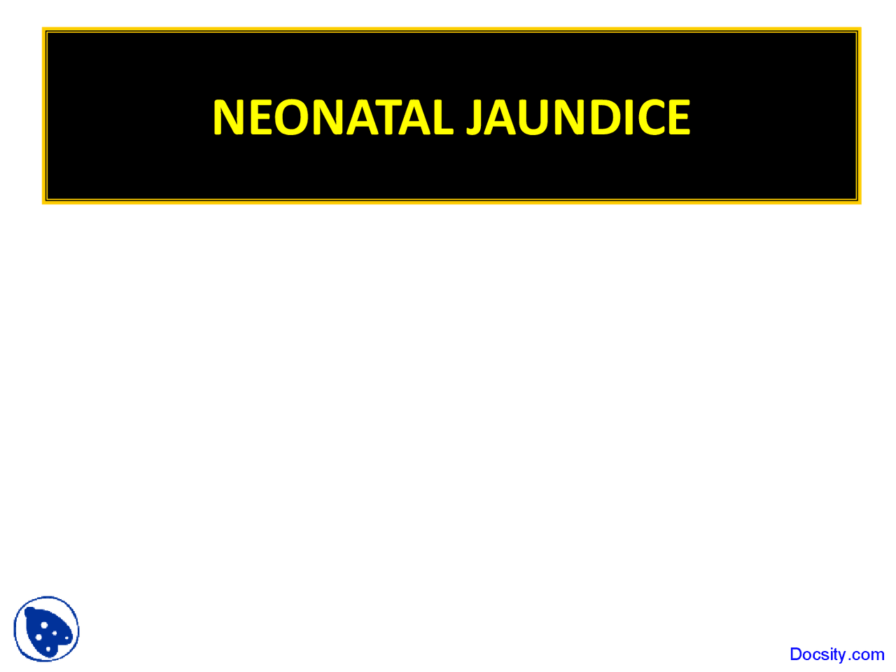 Neonatal Jaundice Paediatrics Lecture Slides Docsity