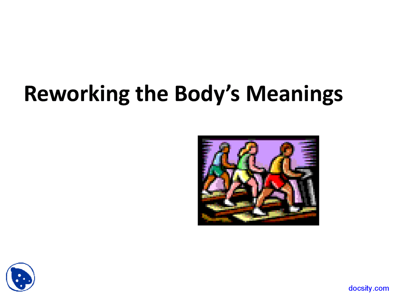 Reworking the Bodys Meanings - Body Workers and Body Work - Lecture ...