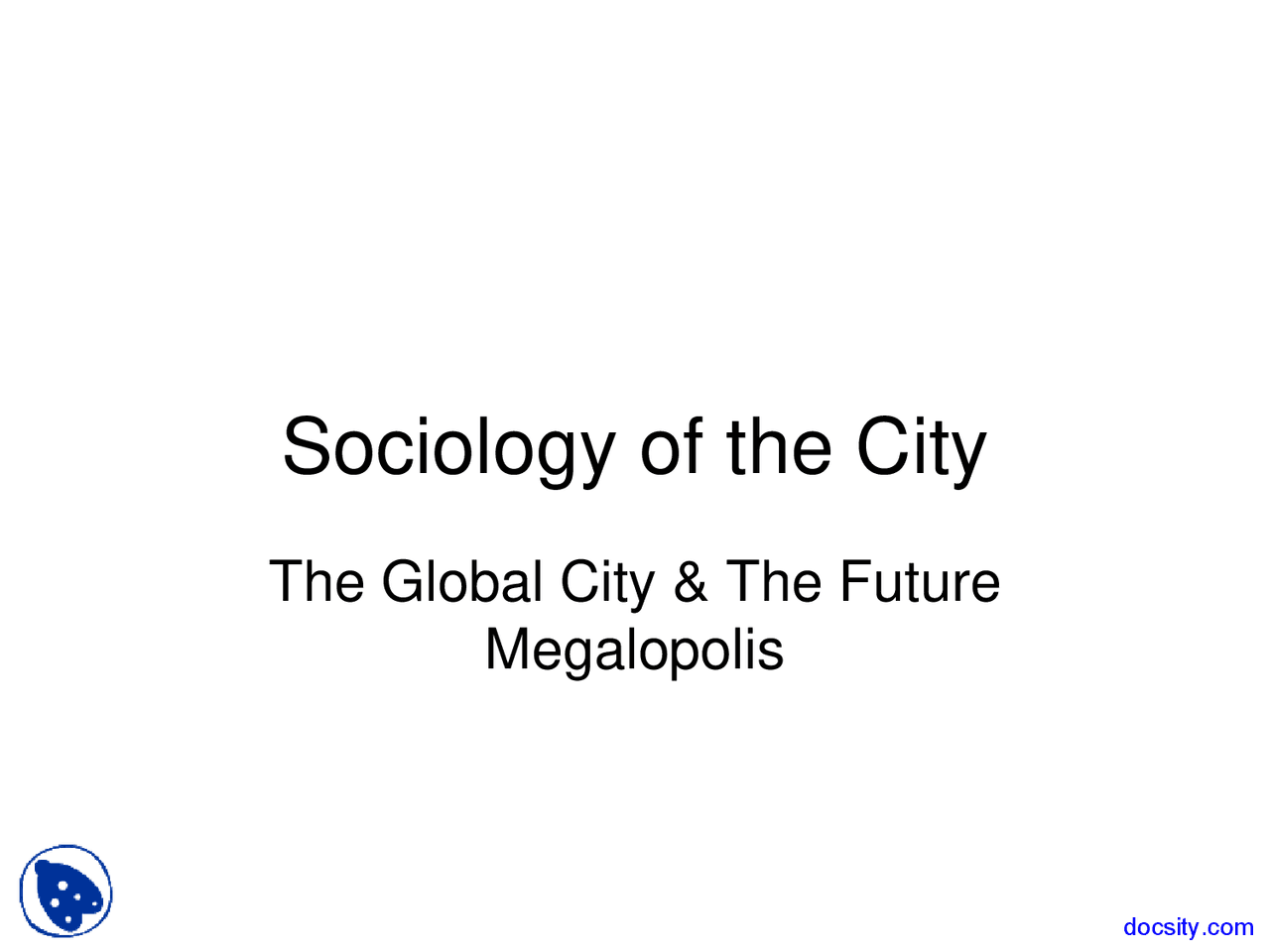 Global City and Future Megalopolis - Sociology of the City - Lecture ...