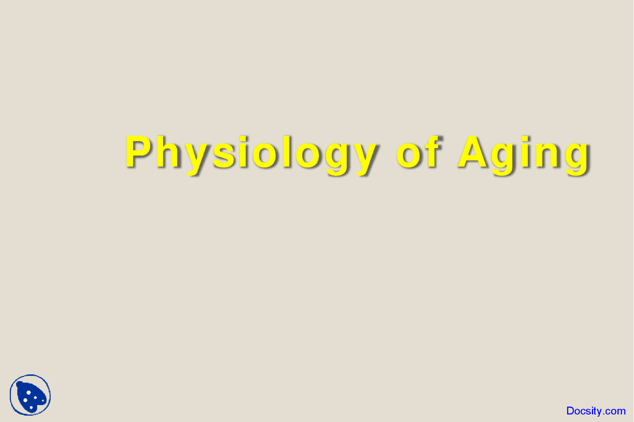 Physiology Of Aging Introduction To Human Physiology Lecture Slides