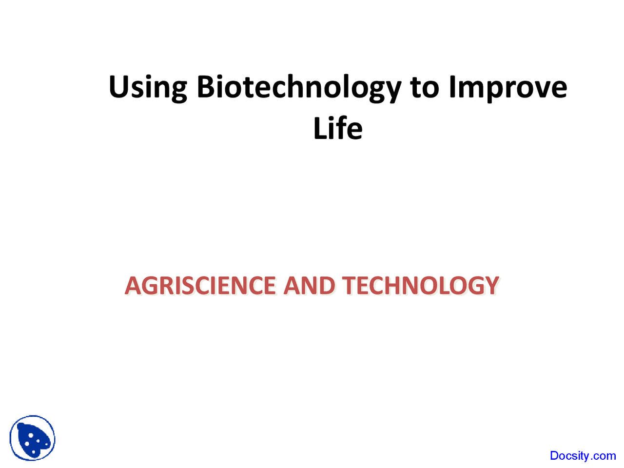 Using Biotechnology To Improve Life Agriscience And Biotechnology