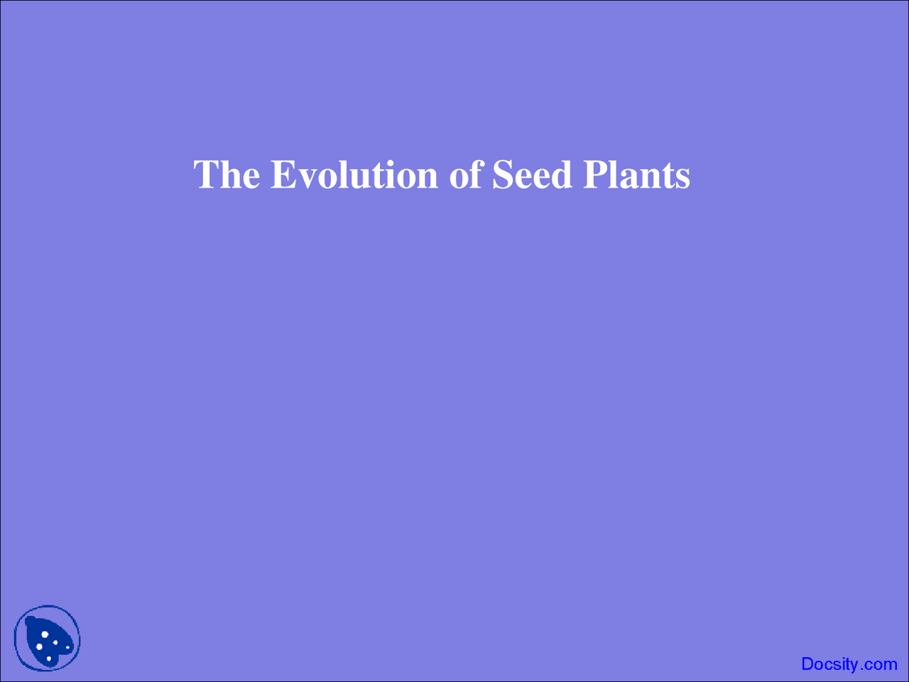 Evolution Of Seed Plants Exploring Biology Lecture Slides Docsity