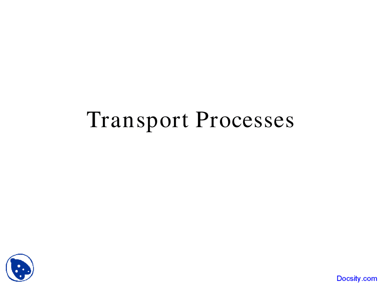 Transport Processes - Physiology and Anatomy - Lecture Slides - Docsity