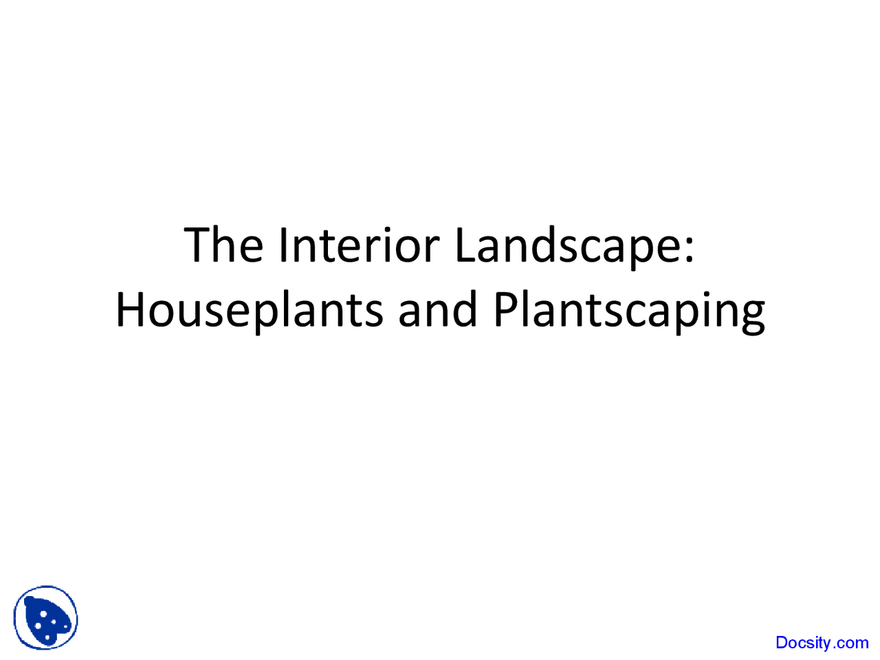 Interior Landscape, Greenhouse Operations - Horticulture - Lecture Slides - Docsity