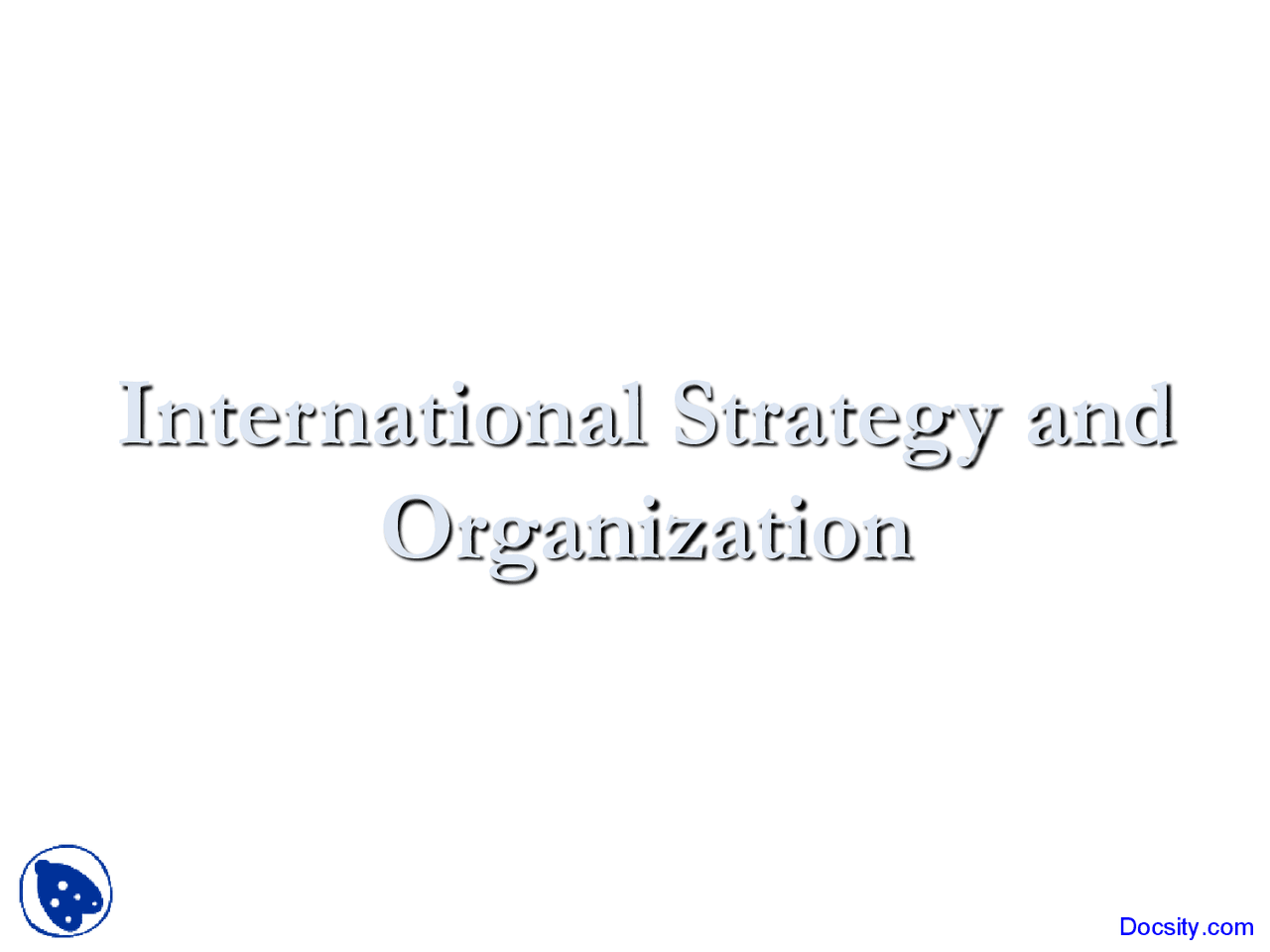 International Strategy and Organization - International Business ...